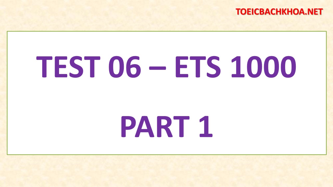 ETS 1000 – TEST 6 – PART 1 | toeicbachkhoa.com
