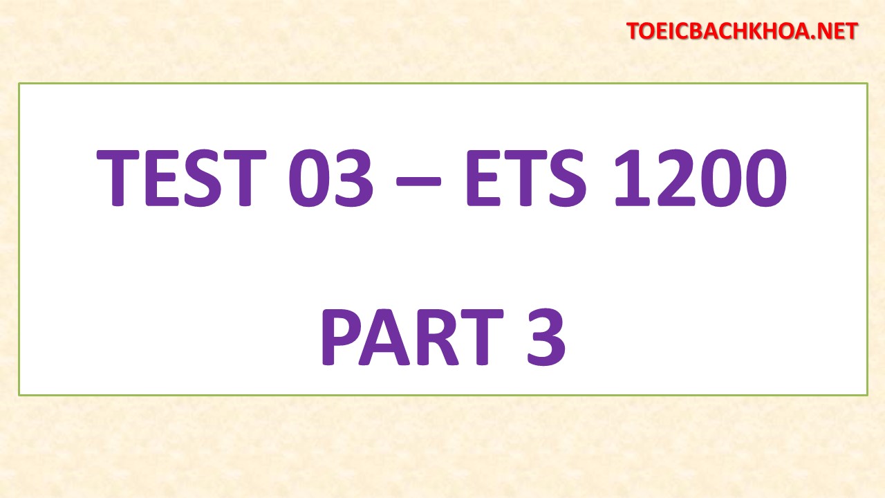 ETS 1200 – TEST 3 – PART 3 | toeicbachkhoa.com