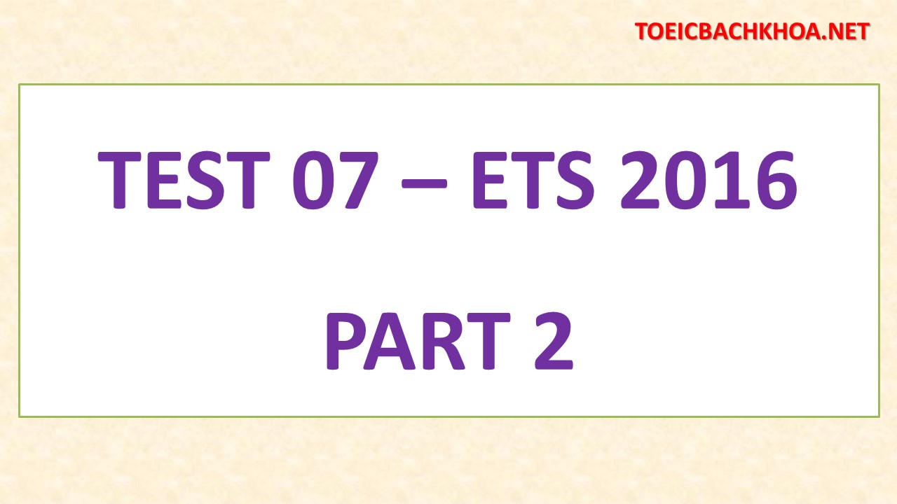 ETS 2016 – TEST 7 – PART 2 | toeicbachkhoa.com